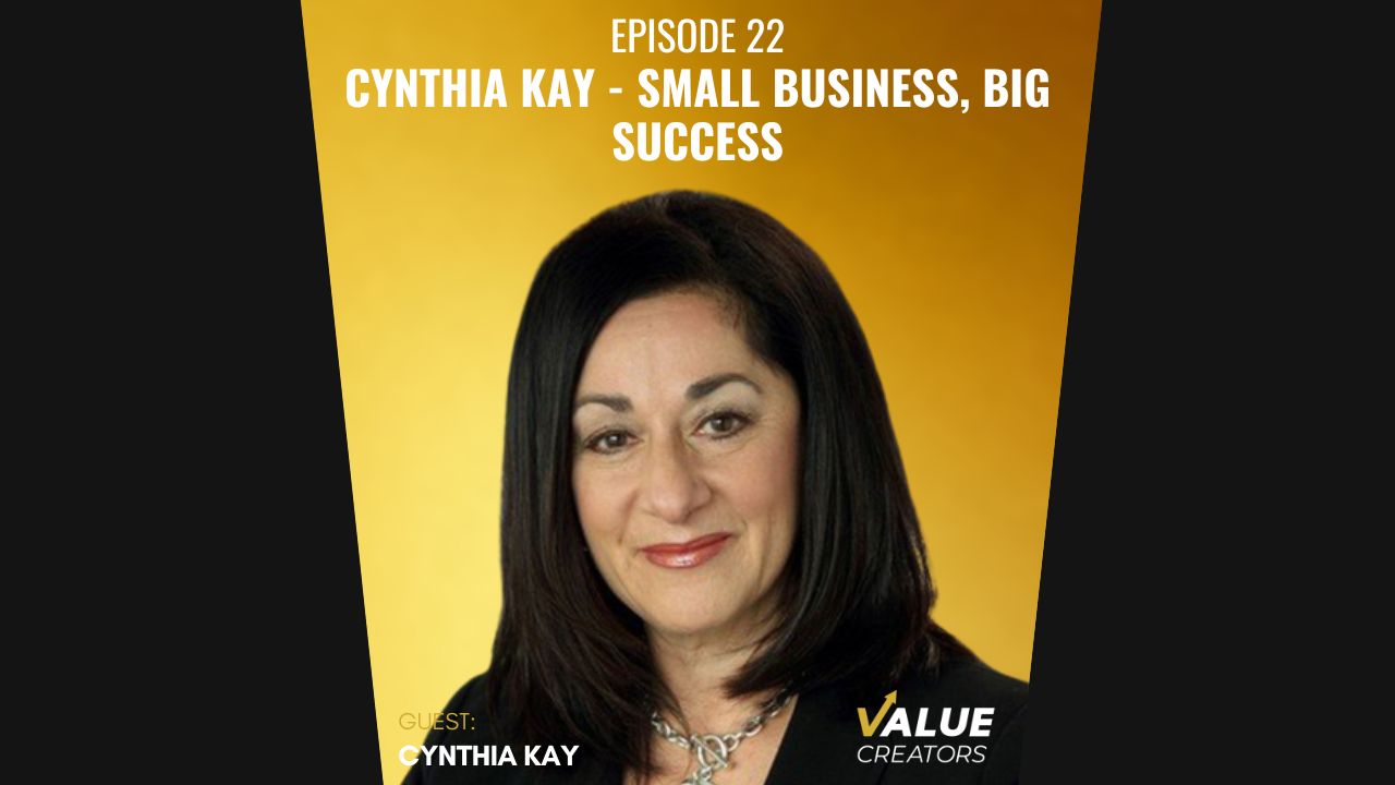 The Value Creators Podcast Episode #22 Cynthia Kay on Small Business ...