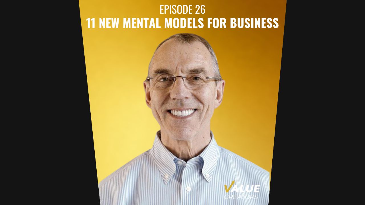 The Value Creators Podcast Episode #26. 11 New Mental Models for Business