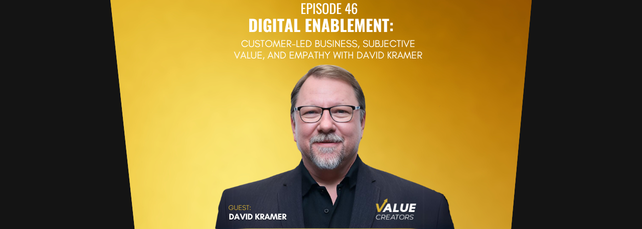 The Value Creators Podcast Episode #46. Digital Enablement: Customer ...